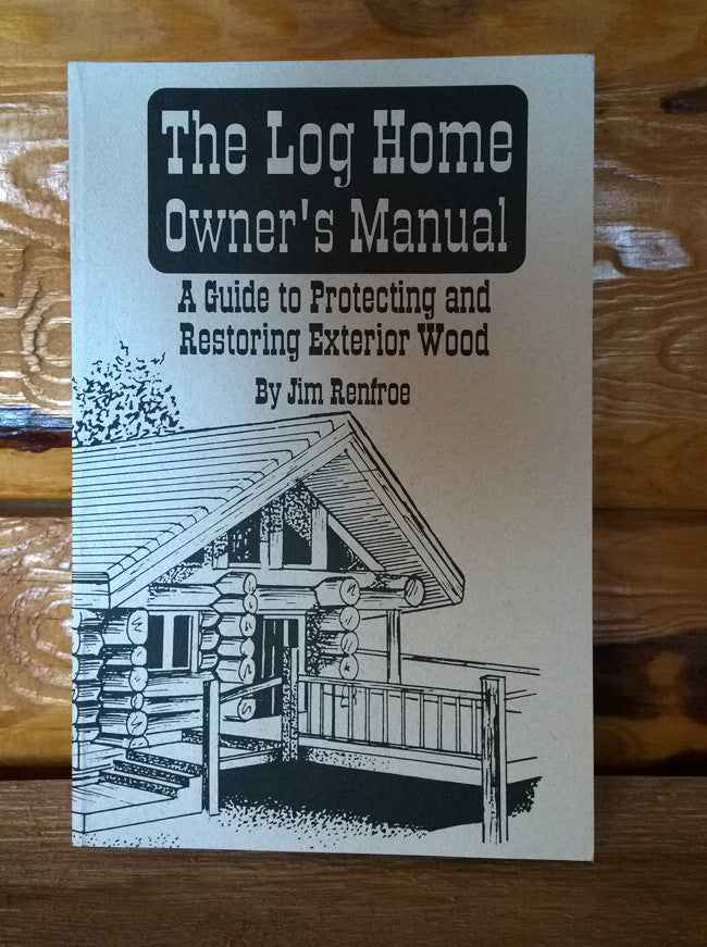 The Log Home Owners' Manual – I Wood Care